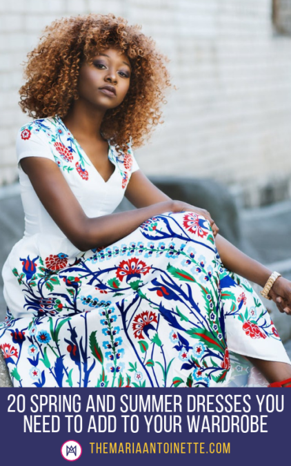 20 Spring and Summer Dresses You Need To Add To Your Wardrobe